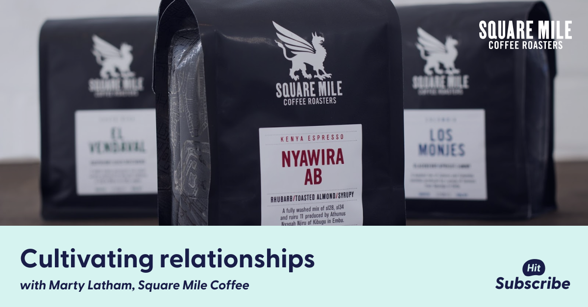 Cultivating relationships with Square Mile Coffee - Recharge